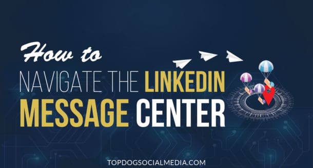 How to Navigate the LinkedIn Message Center [New Features]