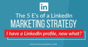 The 5 E's of a LinkedIn Marketing Strategy