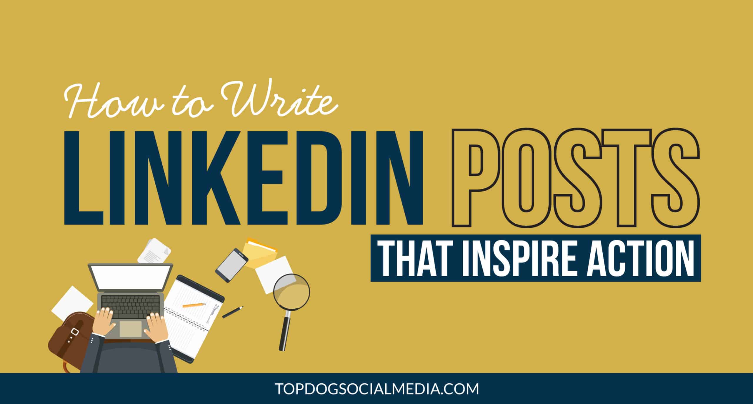 How To Write LinkedIn Posts That Inspire Action