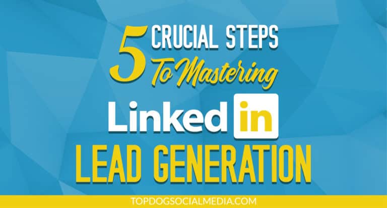 5 Crucial Steps to Mastering LinkedIn Lead Generation
