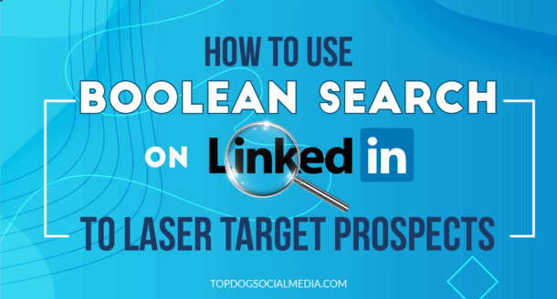 How to Use Boolean Search on LinkedIn to Laser Target Prospects