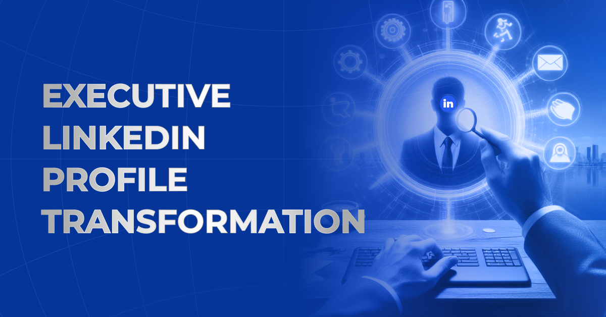 Executive LinkedIn Profile Development | Maximum Impact and Influence ...